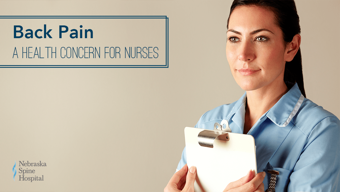 Back Pain: A Health Concern For Nurses - Nebraska Spine Hospital