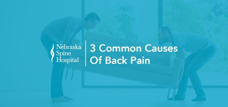 3 Common Causes Of Back Pain - Nebraska Spine Hospital