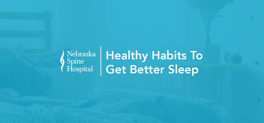 Healthy Habits To Get Better Sleep - Nebraska Spine Hospital