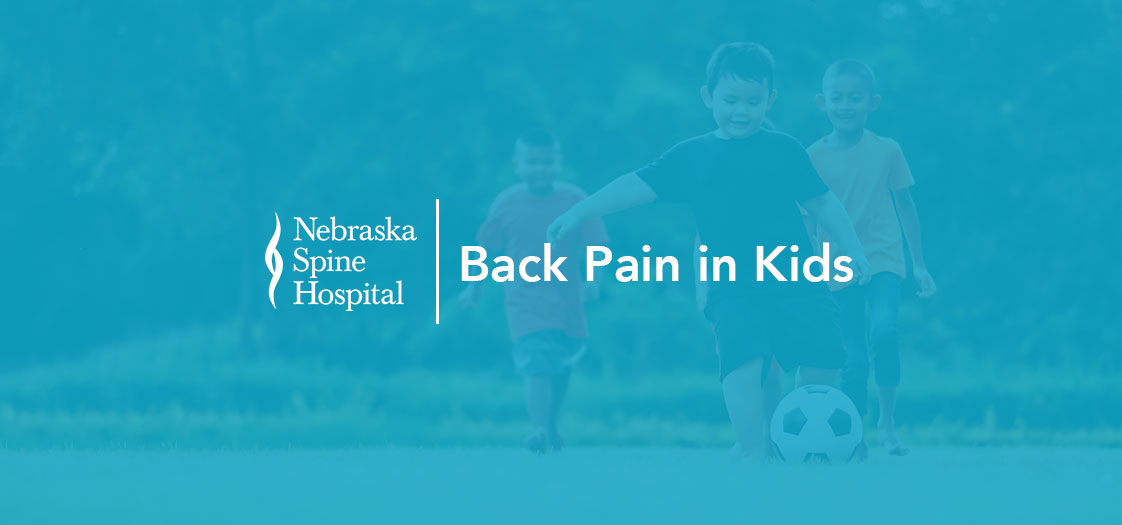 Back Pain In Kids - Nebraska Spine Hospital
