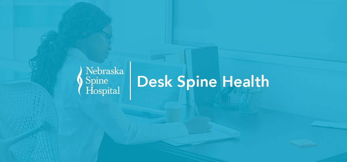Desk Spine Health - Nebraska Spine Hospital