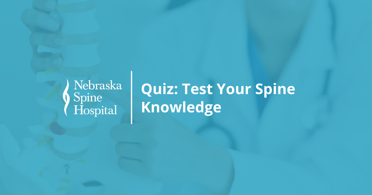 Quiz: Test Your Spine Knowledge - Nebraska Spine Hospital