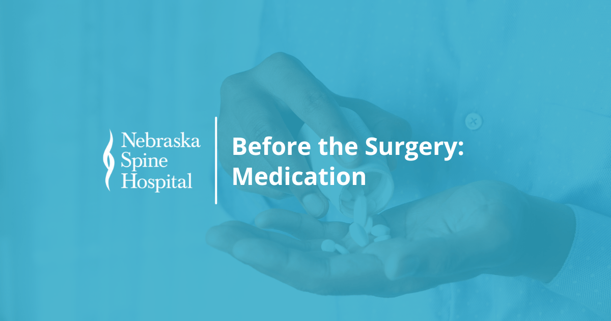 Before the Surgery: Medication - Nebraska Spine Hospital