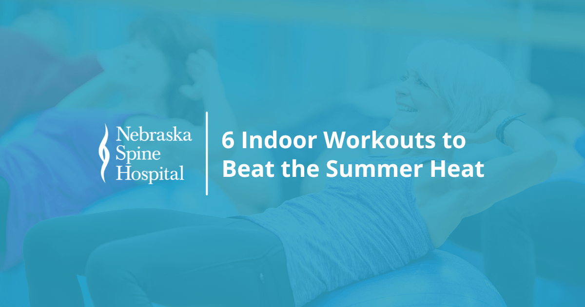 6 Indoor Workouts to Beat the Summer Heat - Nebraska Spine Hospital