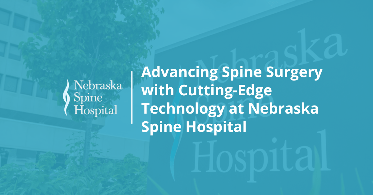 Advancing Spine Surgery with Cutting-Edge Technology at Nebraska Spine ...