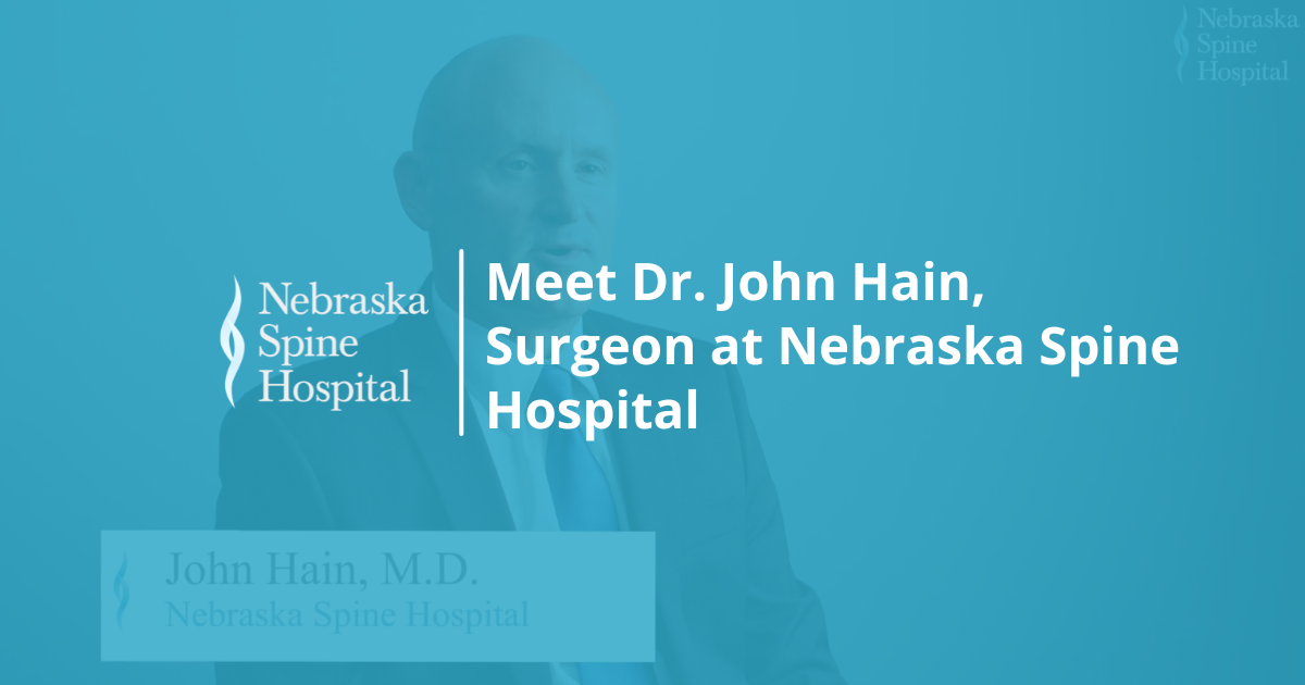 Meet Dr. John Hain, Surgeon at Nebraska Spine Hospital - Nebraska Spine ...
