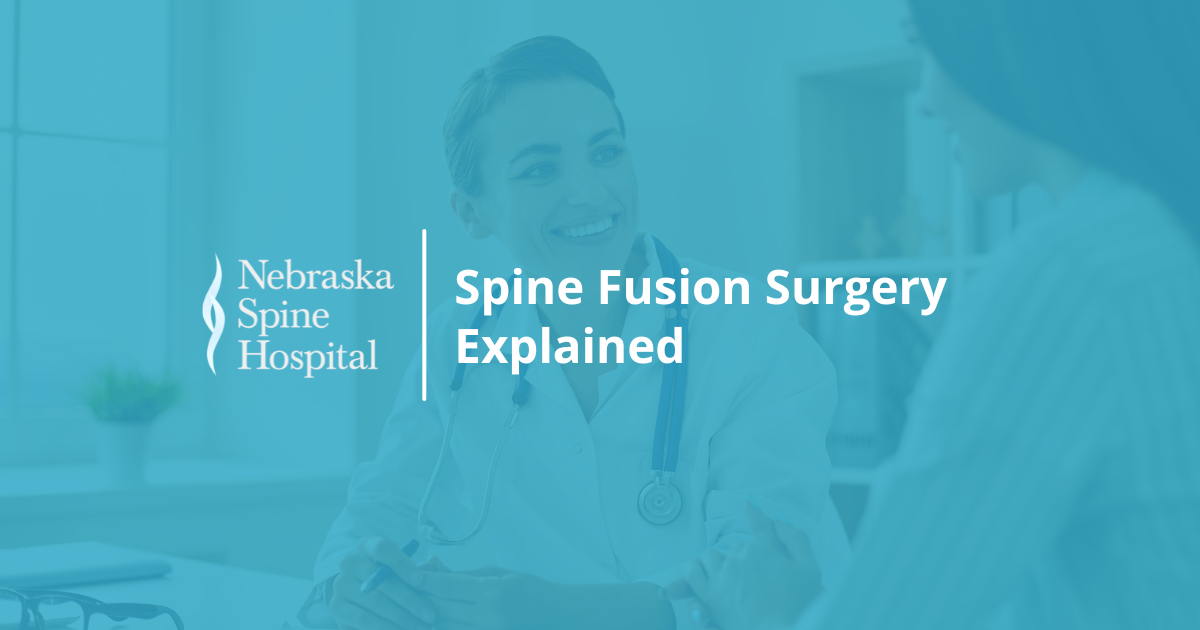 Spine Fusion Surgery Explained - Nebraska Spine Hospital