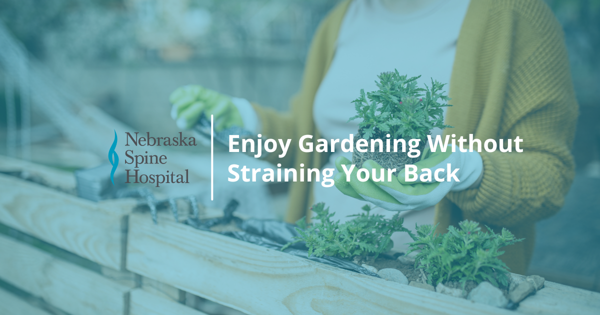 Enjoy Gardening Without Straining Your Back - Nebraska Spine Hospital