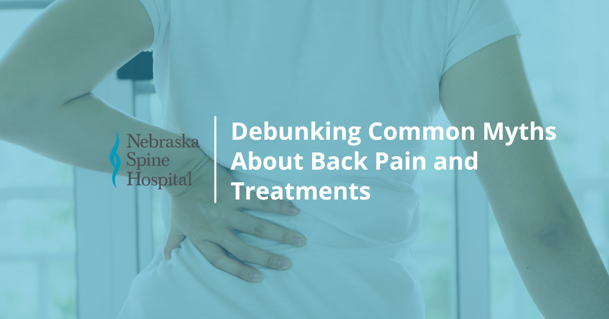 Debunking Common Myths About Back Pain and Treatments - Nebraska Spine ...