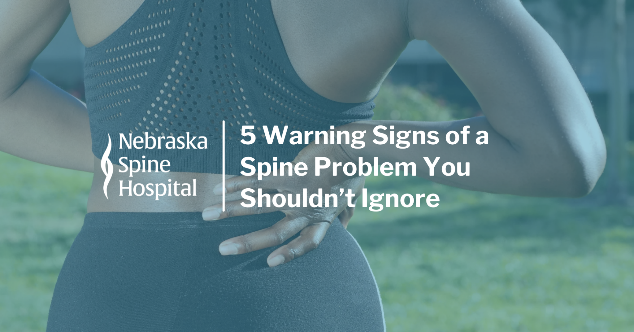 5 Warning Signs of a Spine Problem You Shouldn’t Ignore - Nebraska ...