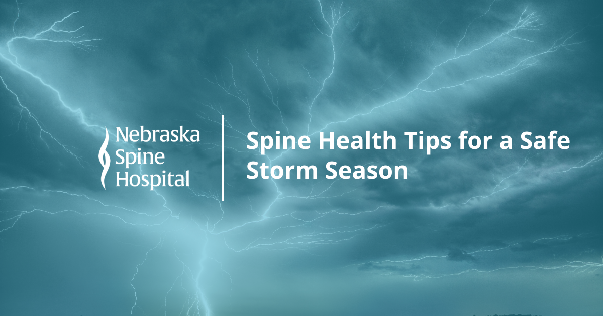 Spine Health Tips for a Safe Storm Season - Nebraska Spine Hospital